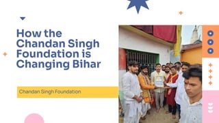 How the Chandan Singh Foundation is Changing Bihar (1).pptx