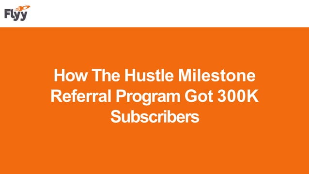 How The Hustle Milestone Referral Program Got 300K Subscribers | PPT