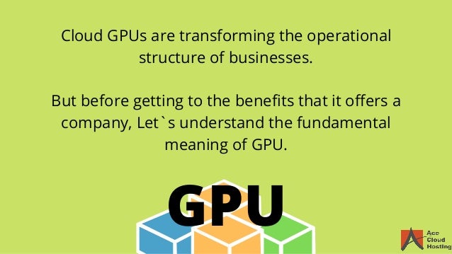 How the new wave of Cloud GPUs is changing the landscape of businesses ...