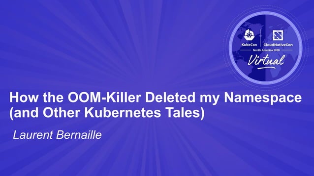 How the OOM Killer Deleted My Namespace | PPT