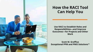 How the RACI Tool Can Help You: Use RACI to Establish Roles and ...