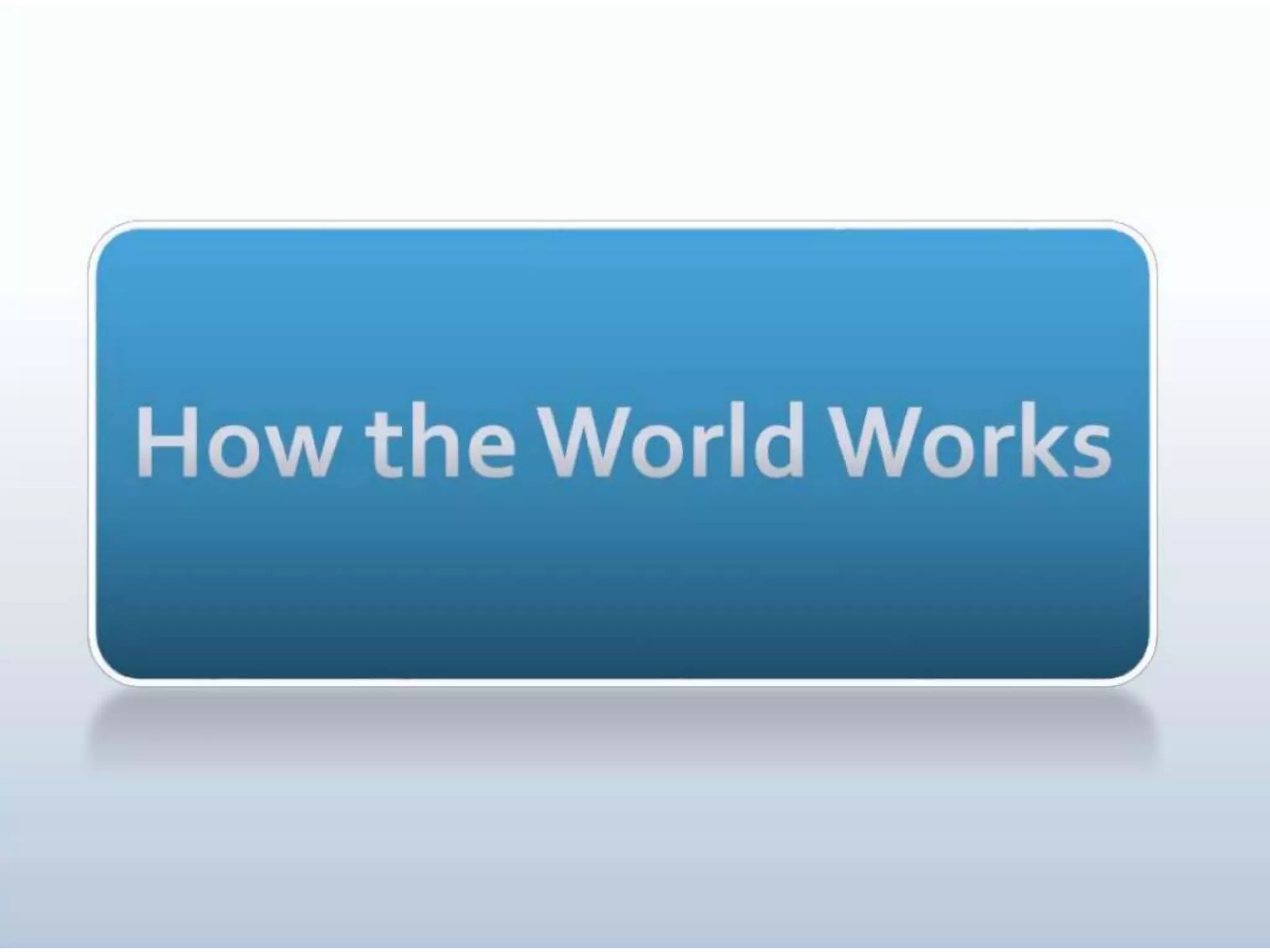 How the world works 2015 | PPTX | Education