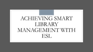 How to Achieve Smart Library Management with ESL.pptx