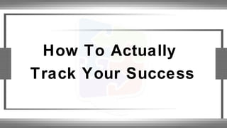 How To Actually Track Your Success