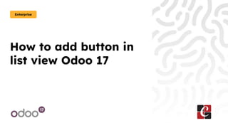 How to add button in list view Odoo 17 - Odoo 17 Slides | PPTX