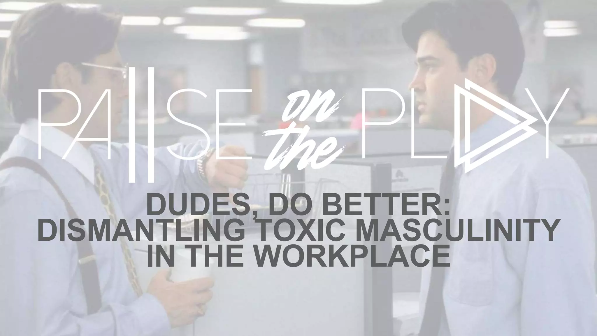 How To Address Toxic Masculinity At Work - Pause On The Play.pptx