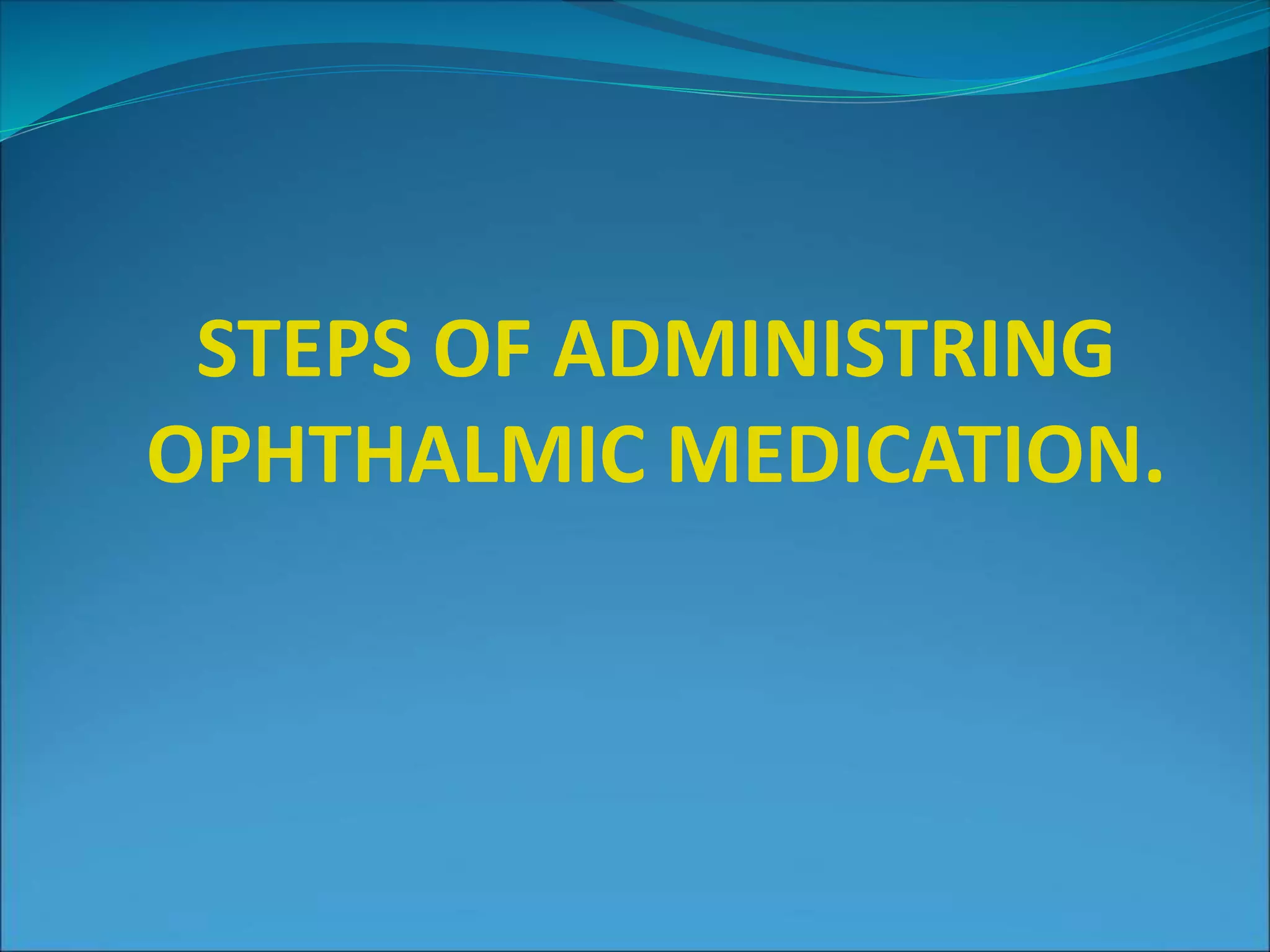 How To Administer Ophthalmic Medication Pptx