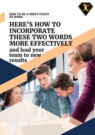 HOW TO BE A GREAT COACH AT WORK: 2 WORDS THAT LEADERS NEED TO KNOW | PDF