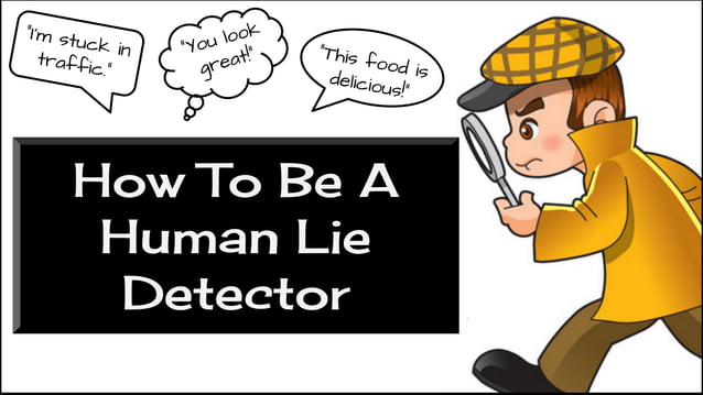 How To Be A Human Lie Detector | PPT