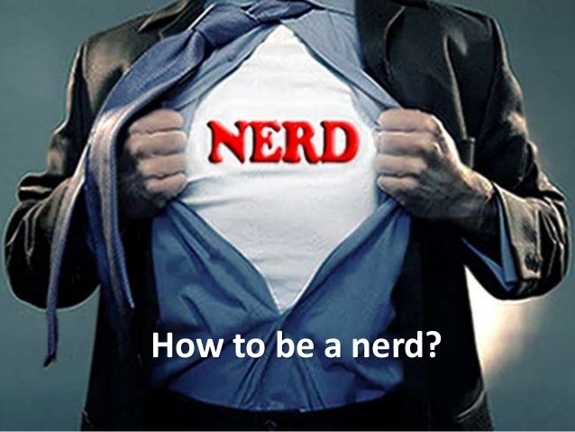 How to be a nerd