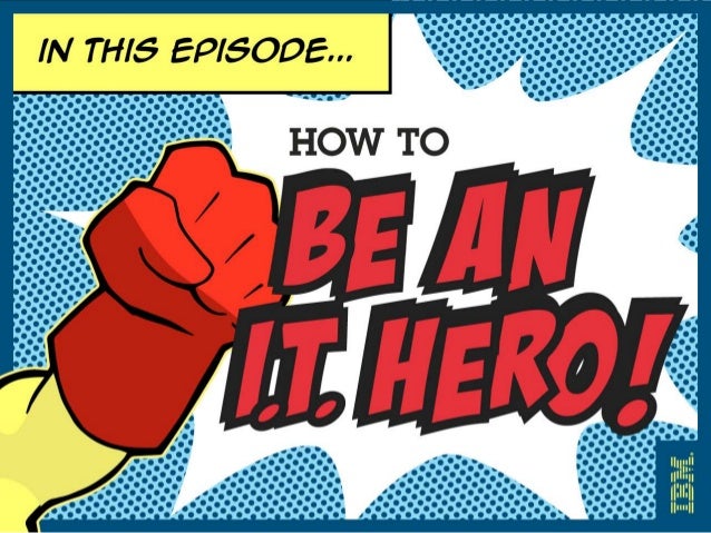 How to be an IT Hero