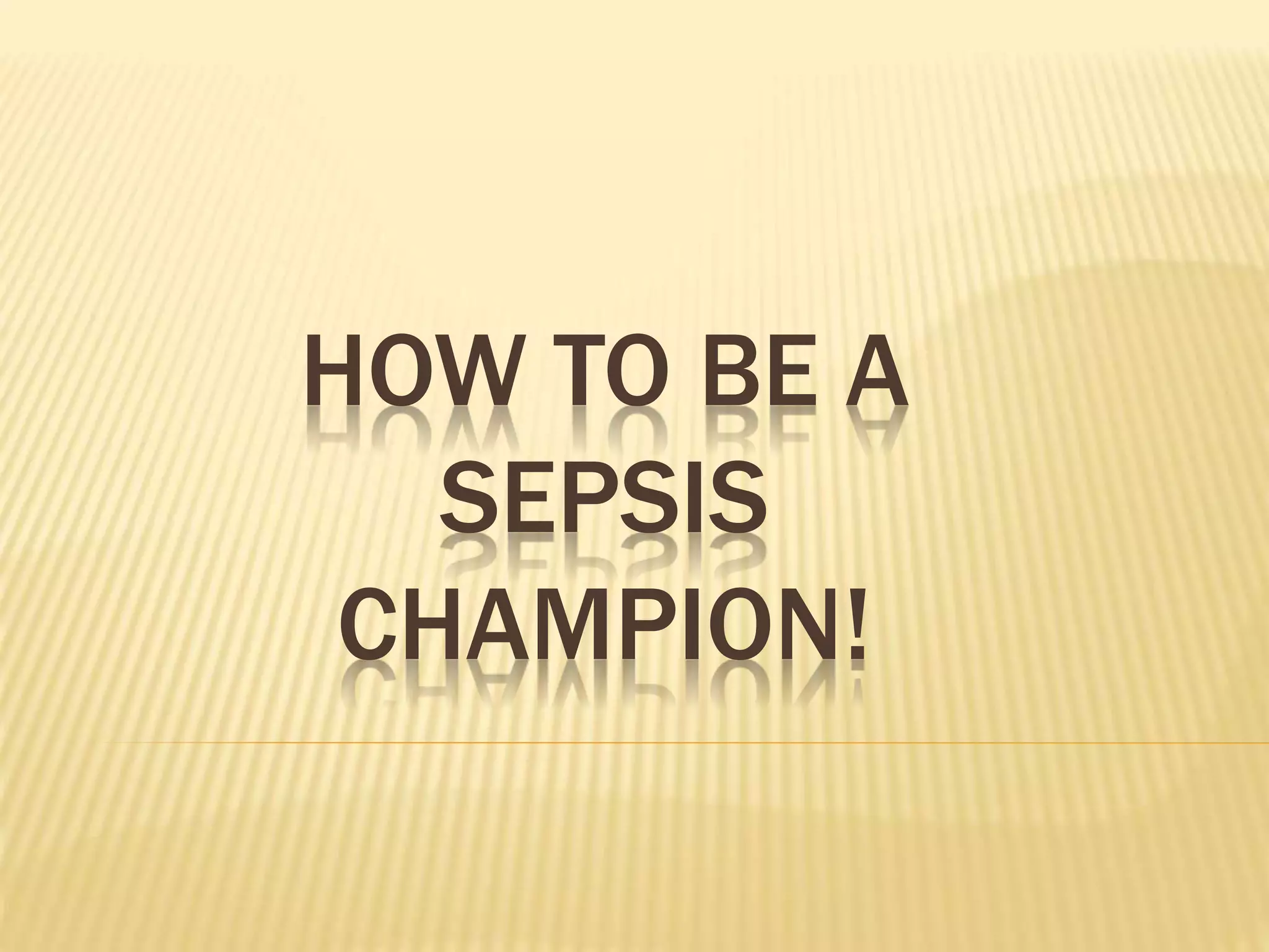 How to be a sepsis champion! | PPTX
