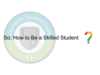 How to be a skilled student | PPT