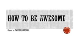 How to be Awesome | PPT