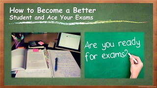 How to Become a Better Student and Ace Your Exams | PPT