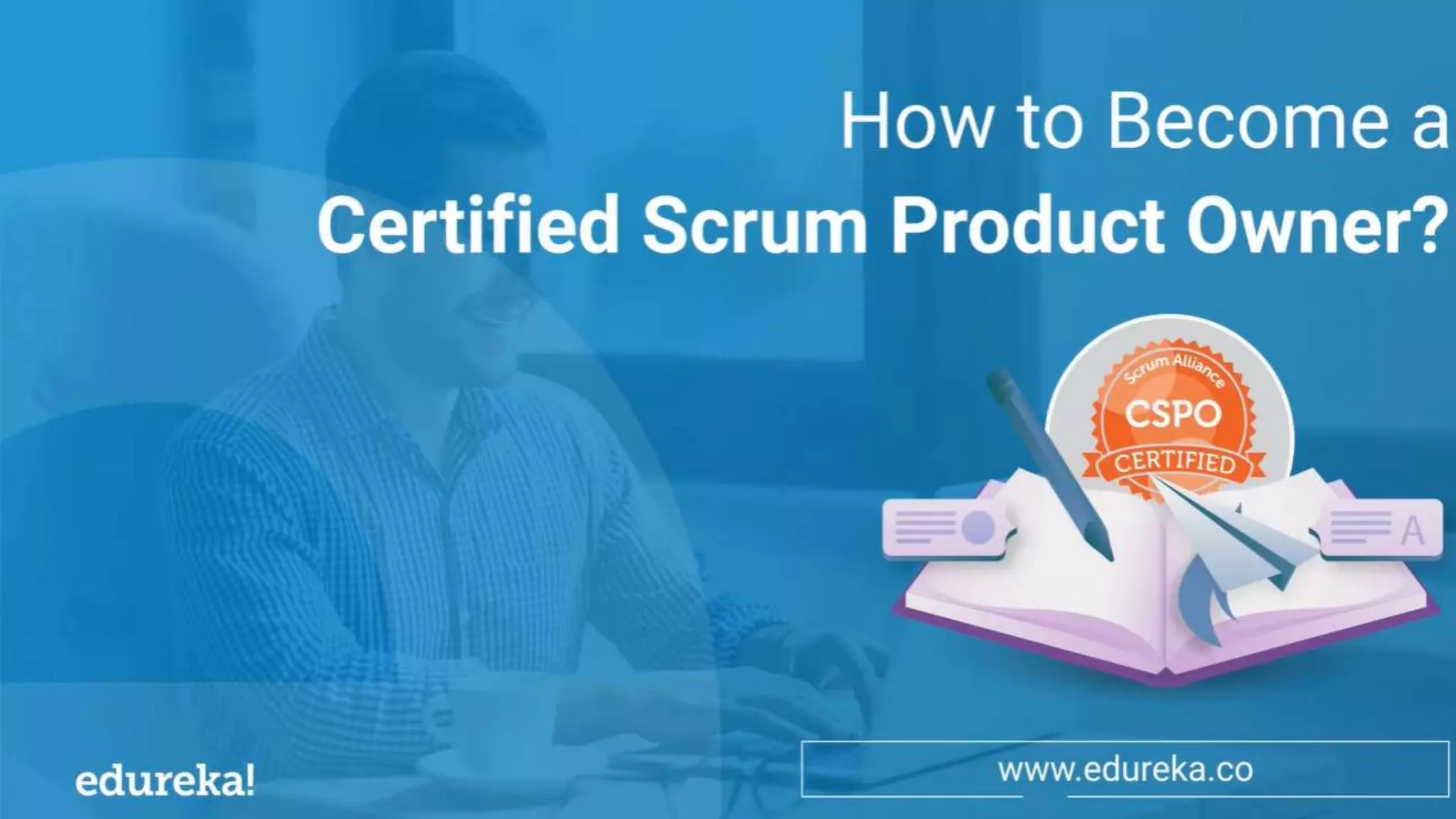 How to become a CSPO | Certified Scrum Product Owner® | Edureka | PPT