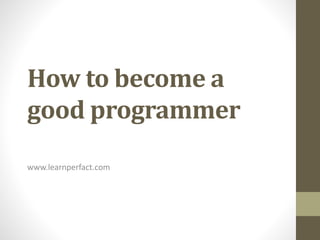 How to become a good programmer | PPTX