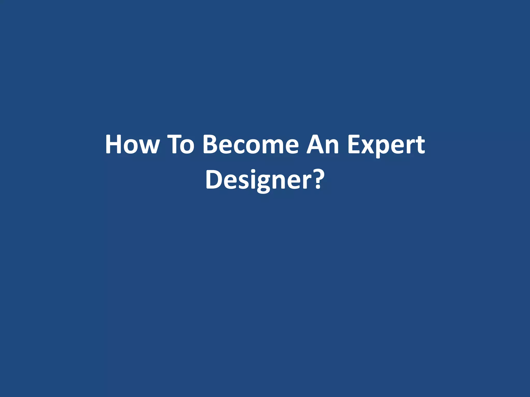 How To Become An Expert Designer | PPT