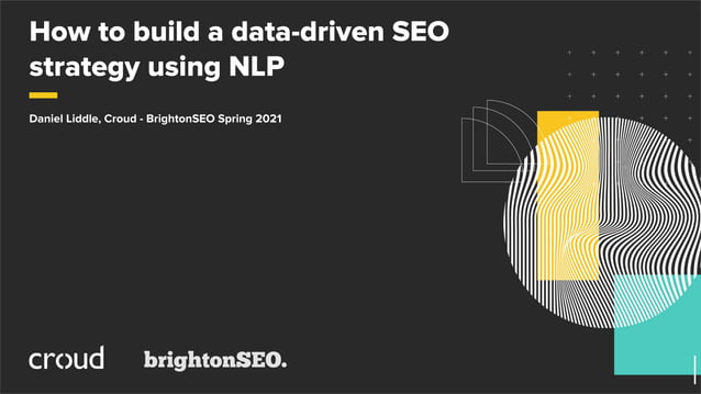 Croud Presents: How to Build a Data-driven SEO Strategy Using NLP | PPT