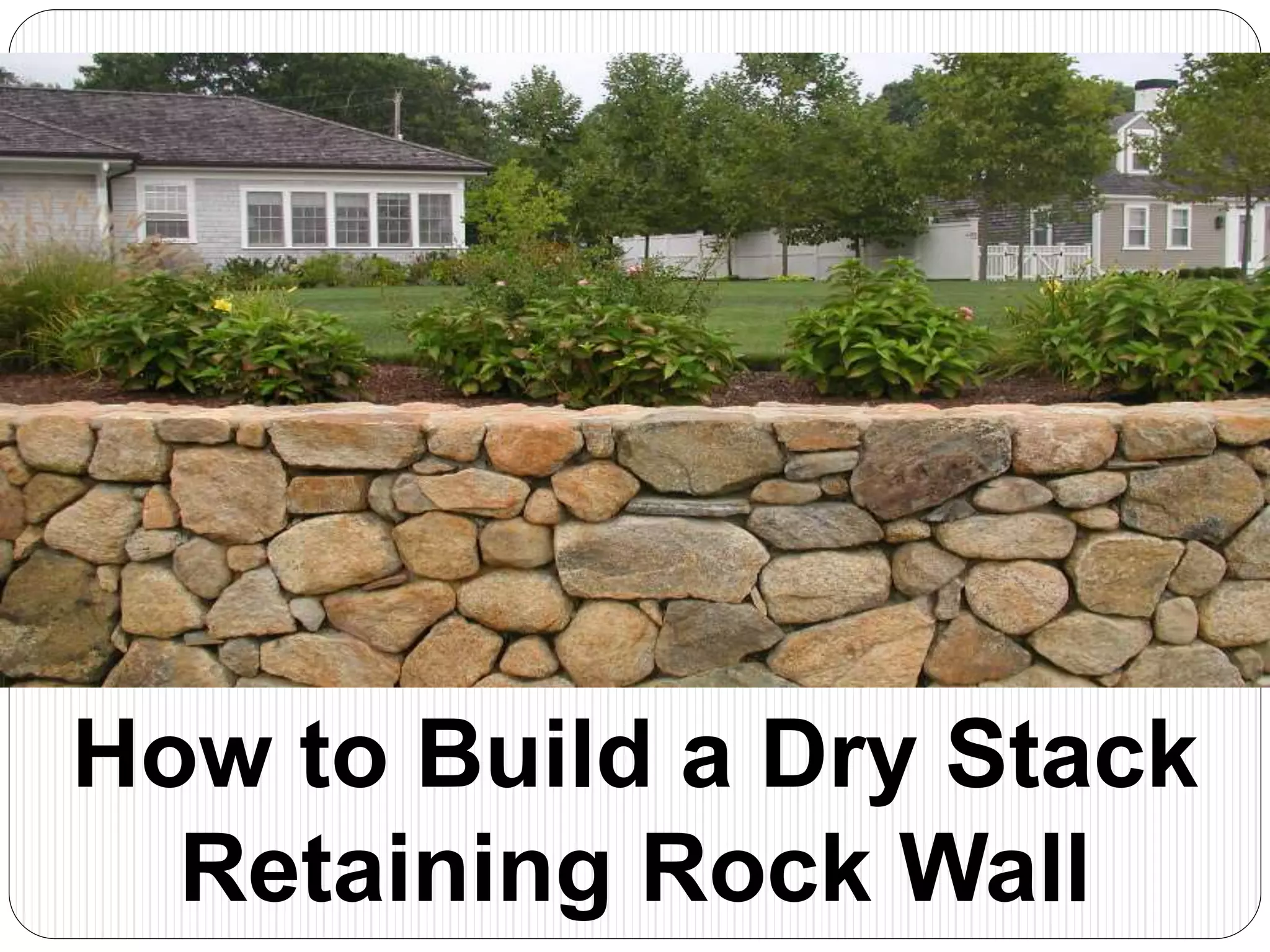 How to build a dry stack retaining rock wall | PPTX