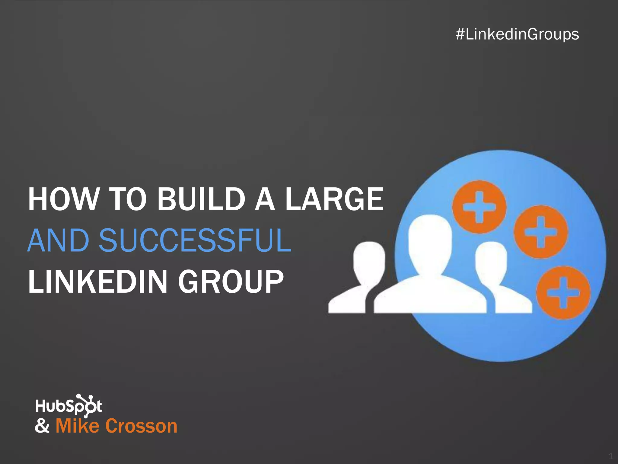 How to build_a_large_and_successful_linkedin_group_final_-_crosson ...