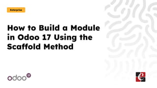 How to Build a Module in Odoo 17 Using the Scaffold Method | PPTX