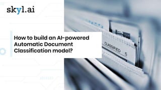 How to Build an AI-powered Automatic Document Classification Model | PPTX