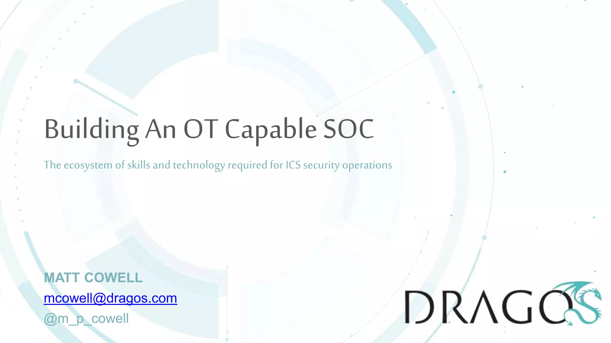 Dragos S4x20: How to Build an OT Security Operations Center | PPTX