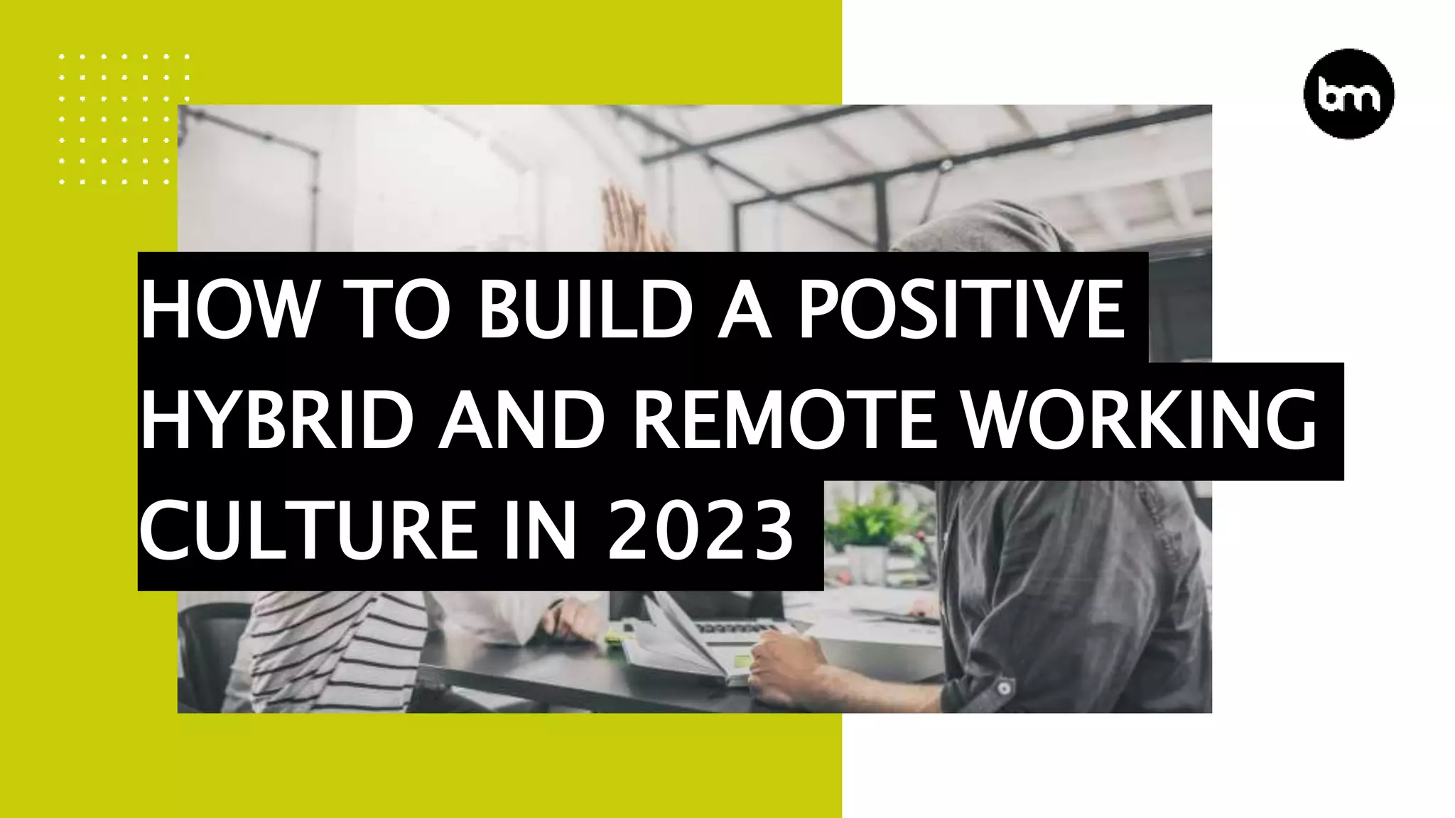 How To Build A Positive Hybrid And Remote Working Culture In 2023 | PPTX | Remote Working | Careers