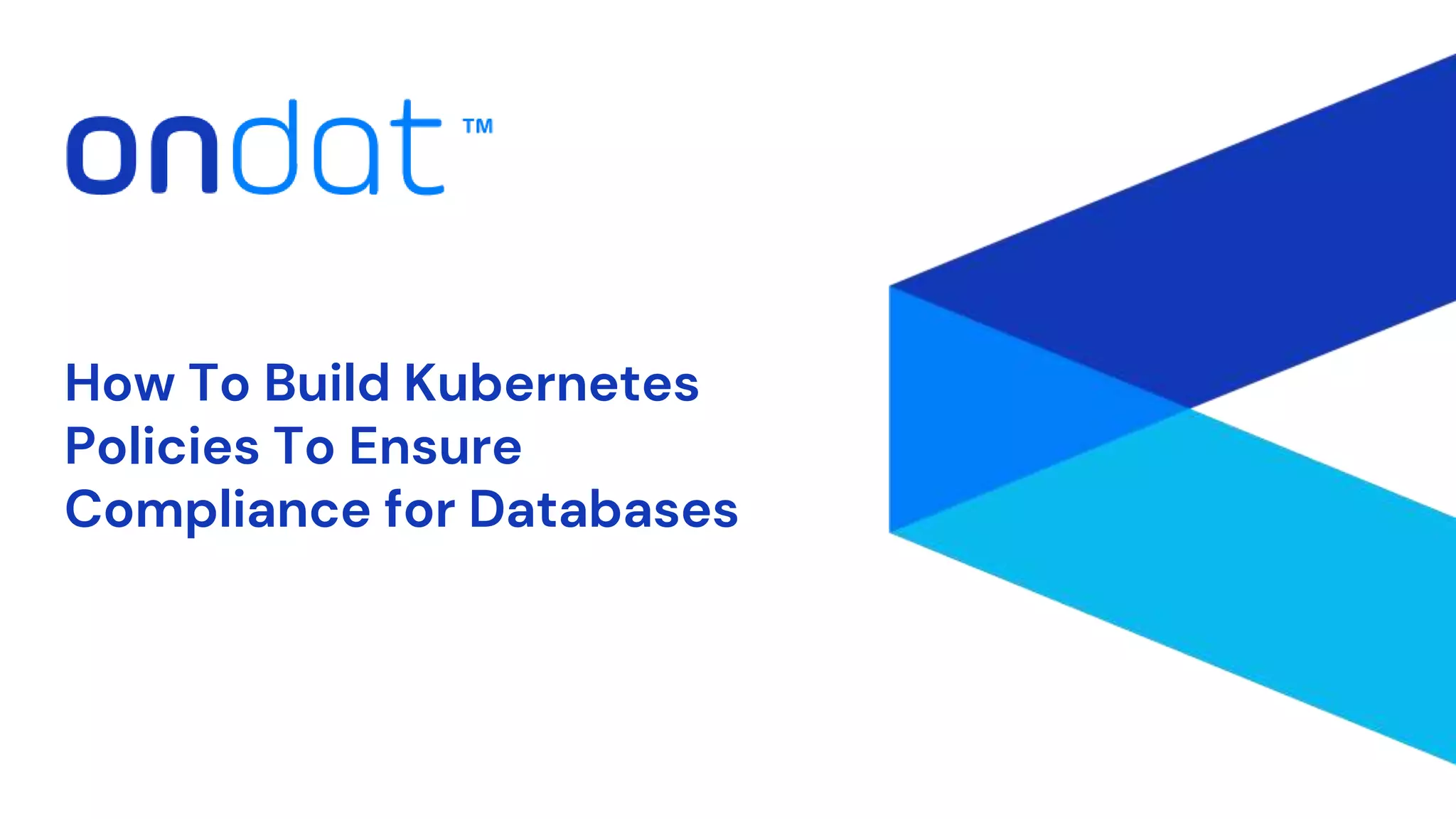 How To Build Kubernetes Policies To Ensure Compliance for Databases.pptx How To Build Kubernetes Policies To Ensure Compliance for Databases.pptx