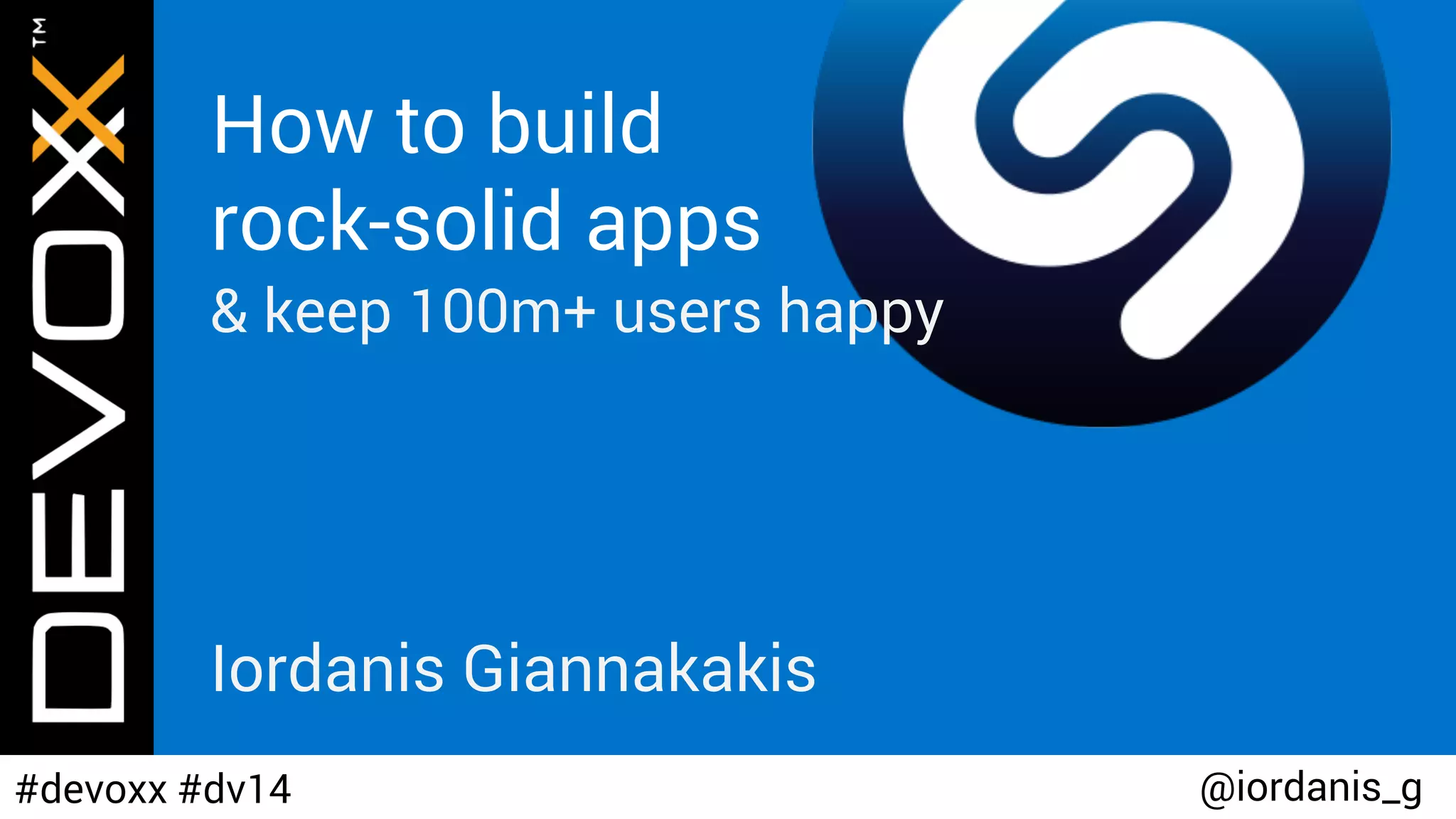 How to build rock solid apps & keep 100m+ users happy | PPT