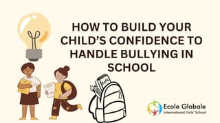 How to Build Your Child’s Confidence to Handle Bullying in School.pdf