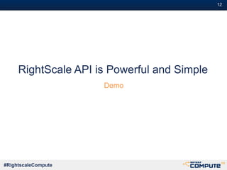 RightScale API: How To Build Your Own IT Vending Machine - RightScale Compute 2013 | PPT