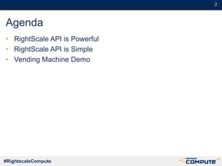 RightScale API: How To Build Your Own IT Vending Machine - RightScale Compute 2013 | PPTX ...