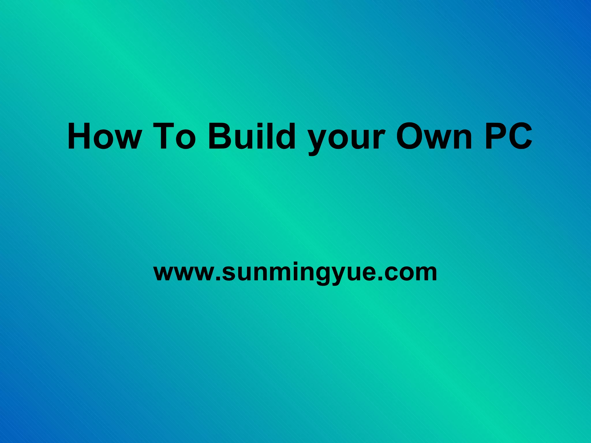 How to build your own pc.ppt18 | PPT