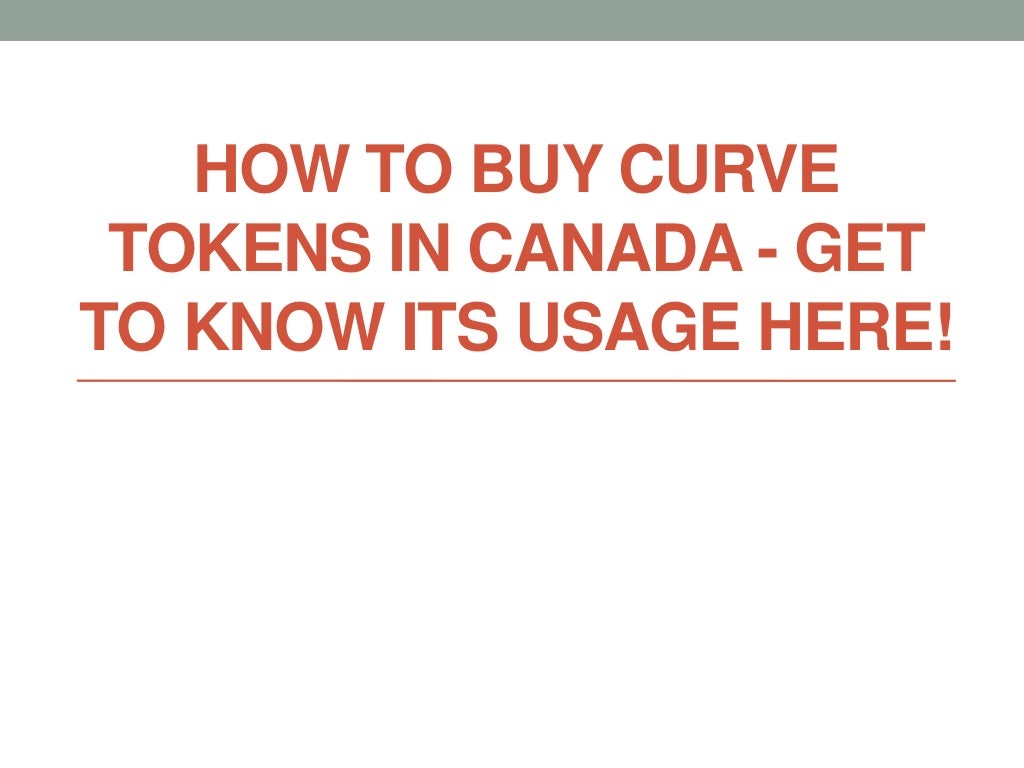 How To Buy Curve Tokens In Canada - Get to Know Its Usage Here! | PPT ...