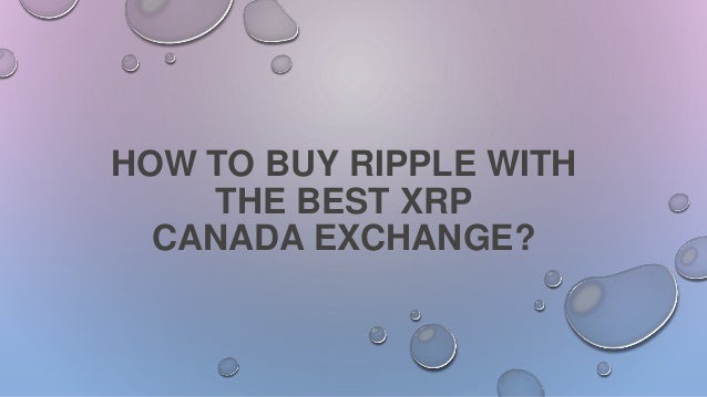 How To Buy Ripple With The Best XRP Canada Exchange? | PPTX