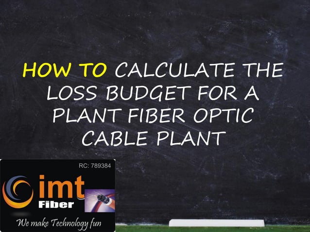 How to calculate the loss budget for a plant fiber optic cable plant | PPT