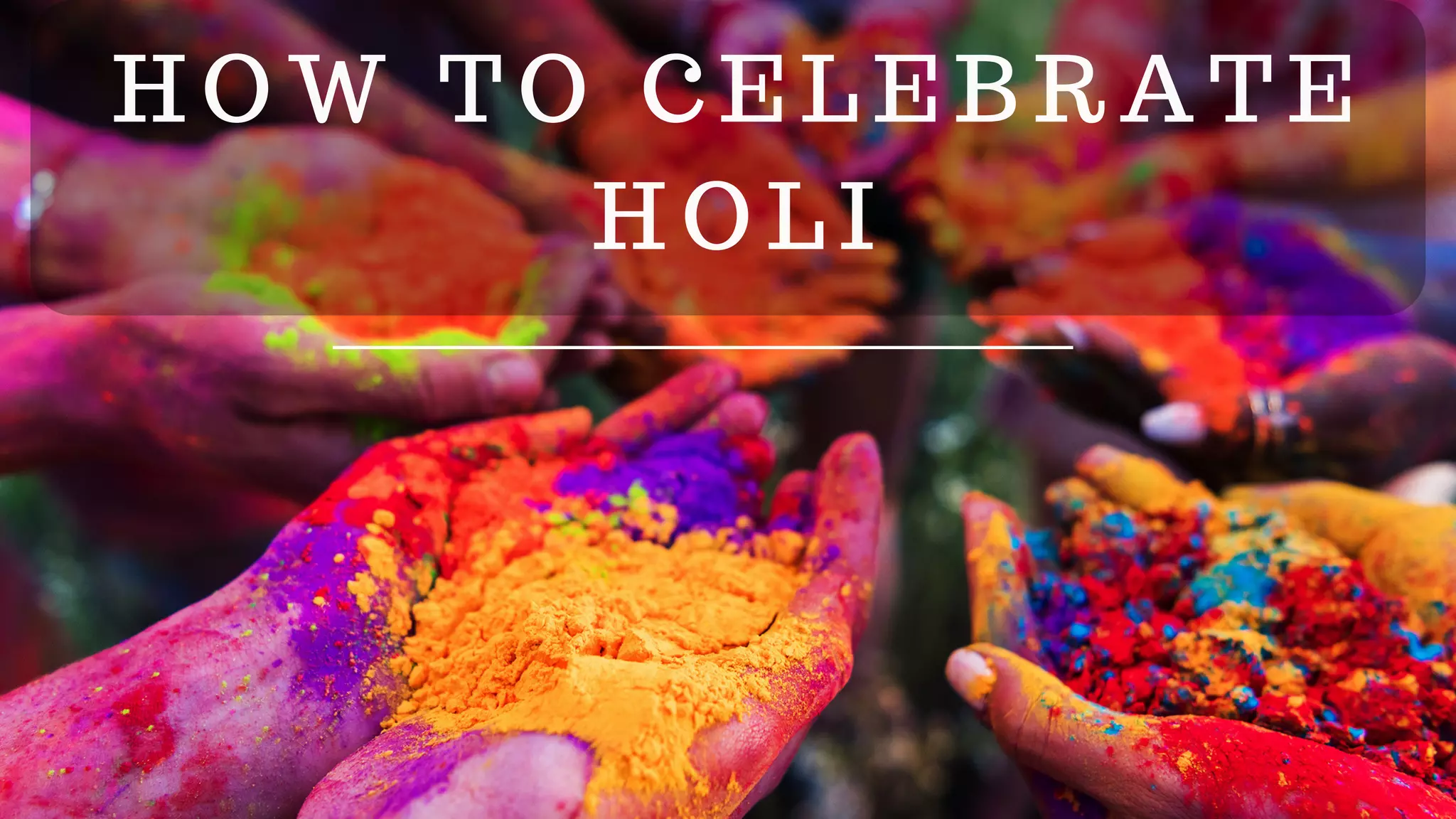 Fantastic Ideas On How To Celebrate Holi | PPT