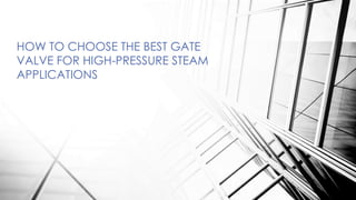 How to Choose the Best Gate Valve for High-Pressure Steam Applications ...