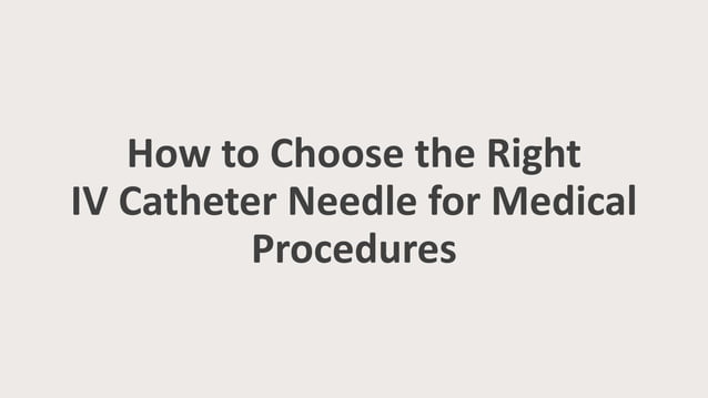How to Choose the Right IV Catheter Needle | PPT