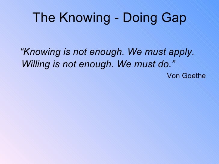 How to close the gap between knowing and doing