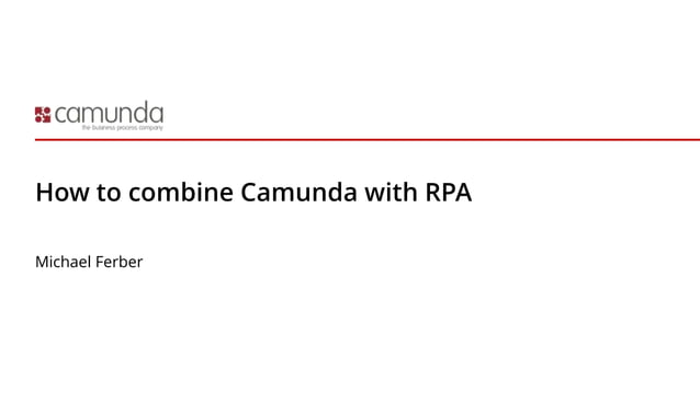 CamundaCon 2018: How to combine Camunda with RPA (Camunda) | PPT
