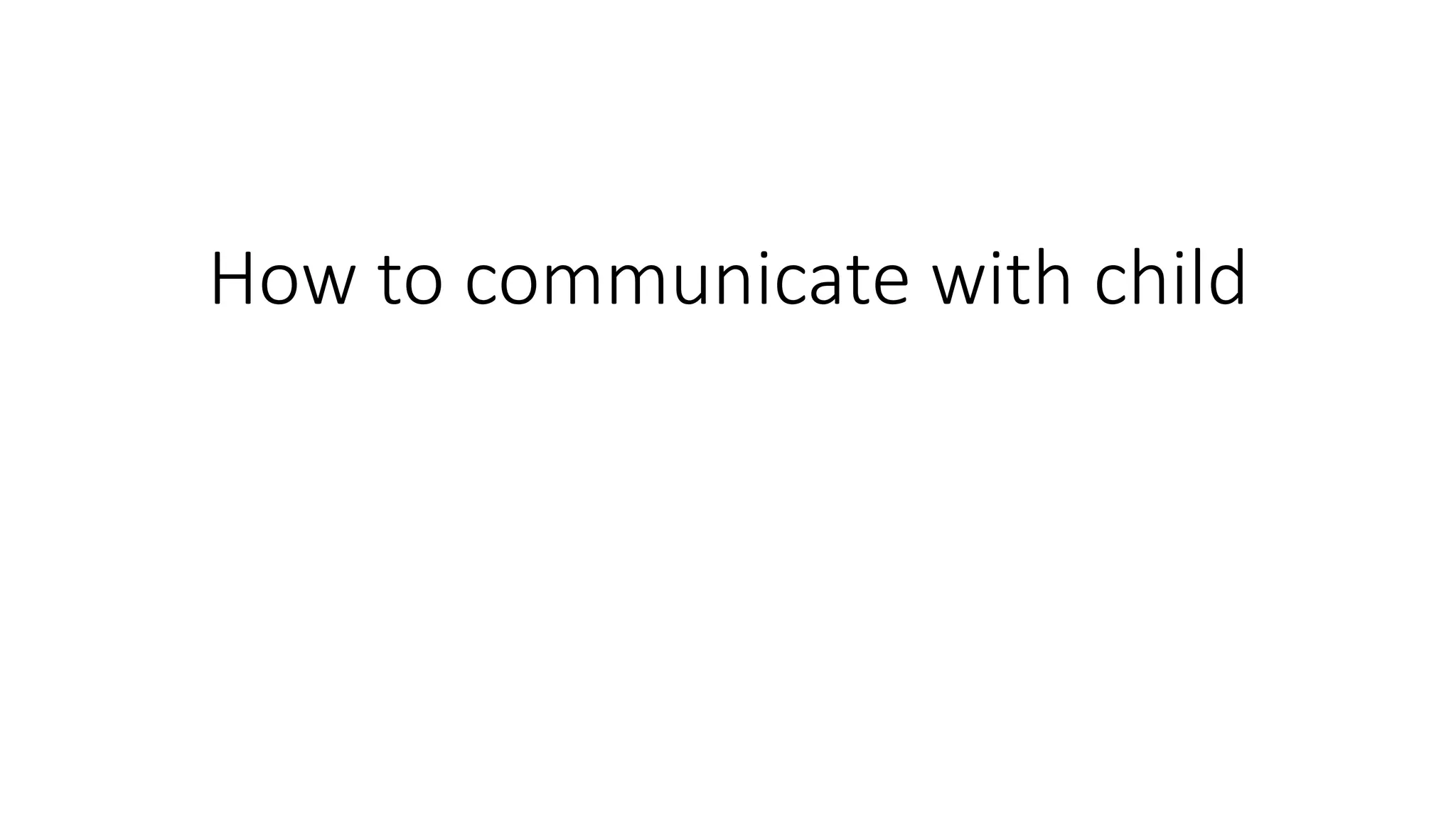 How to communicate with child.pptx