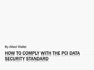 How to Comply with the PCI Data Security Standard | PPT