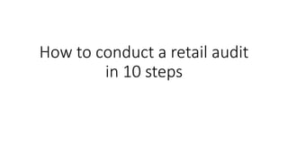 How to conduct a retail audit in 10 steps | PPTX