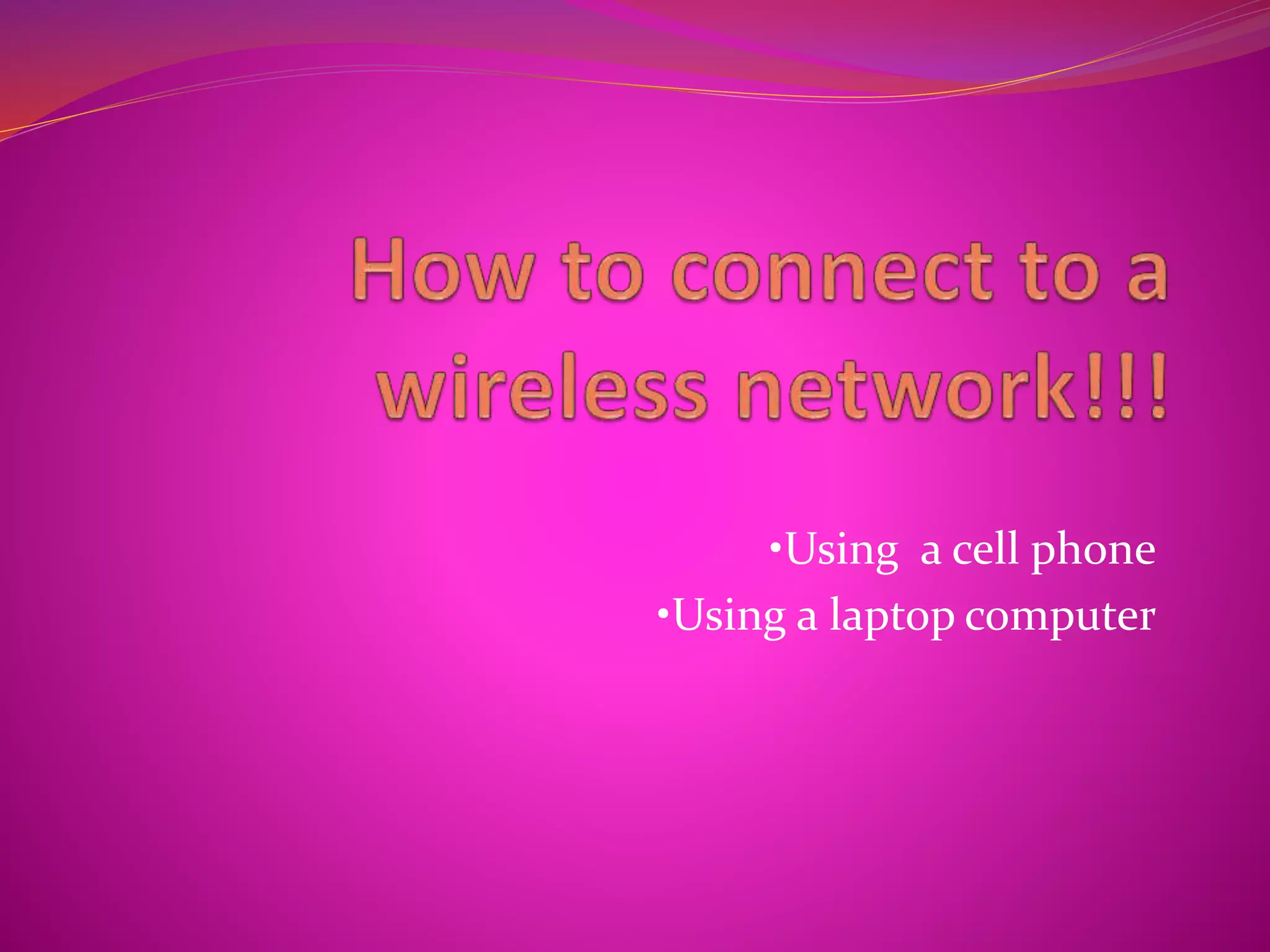 How to connect to a wireless network!!!!!! | PPTX