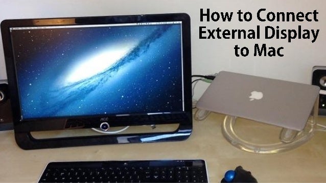 How to connect external display to mac How to connect external display to mac