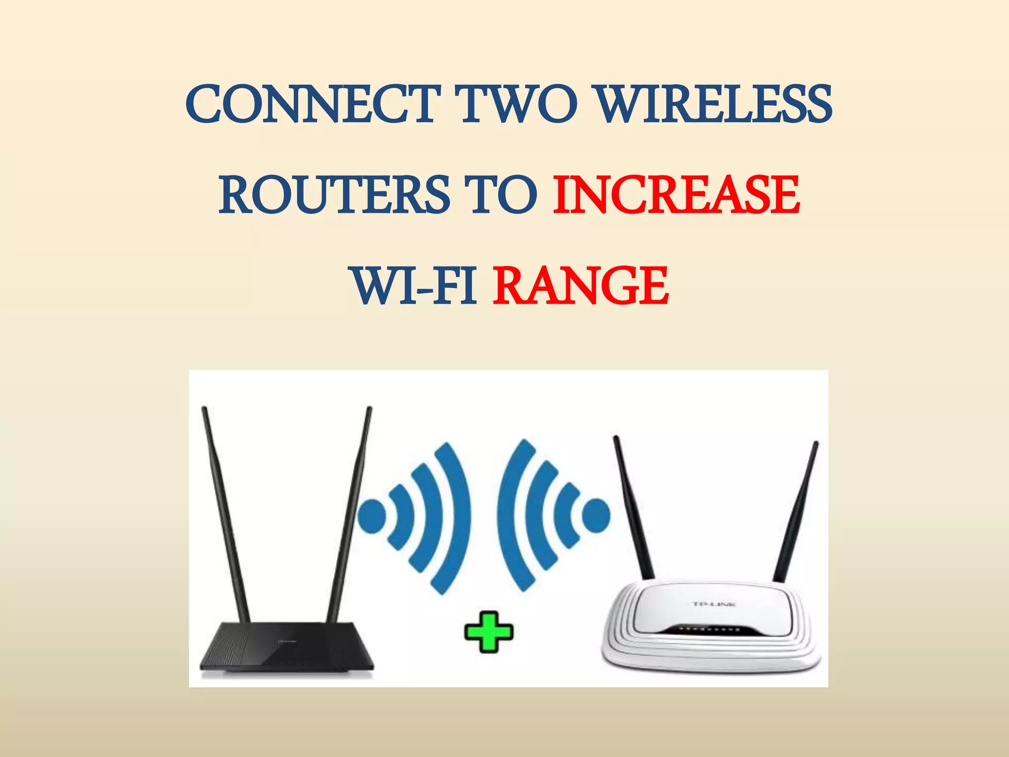 How To Connect Two Routers Wirelessly To Extend Range | PPTX