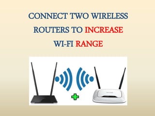 How To Connect Two Routers Wirelessly To Extend Range | PPTX